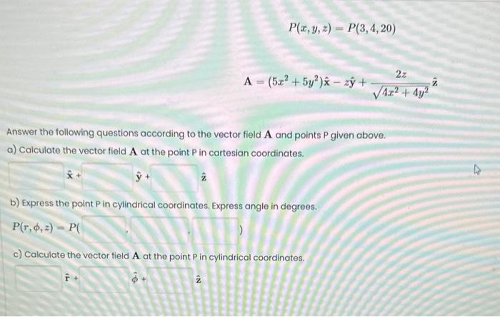 Solved P(x,y,z)=P(3,4,20) A=(5x2+5y2)x^−zy^+4x2+4y22zz^ | Chegg.com