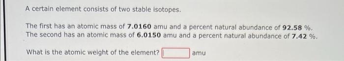 Solved A certain element consists of two stable isotopes. | Chegg.com