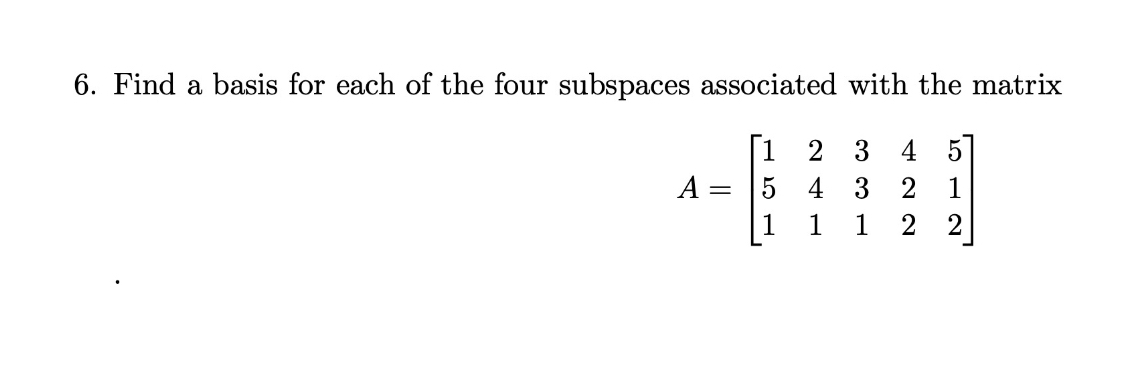 Solved Find a basis for each of the four subspaces | Chegg.com