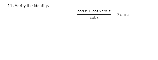 Solved Verify the identity.cosx+cotxsinxcotx=2sinx | Chegg.com
