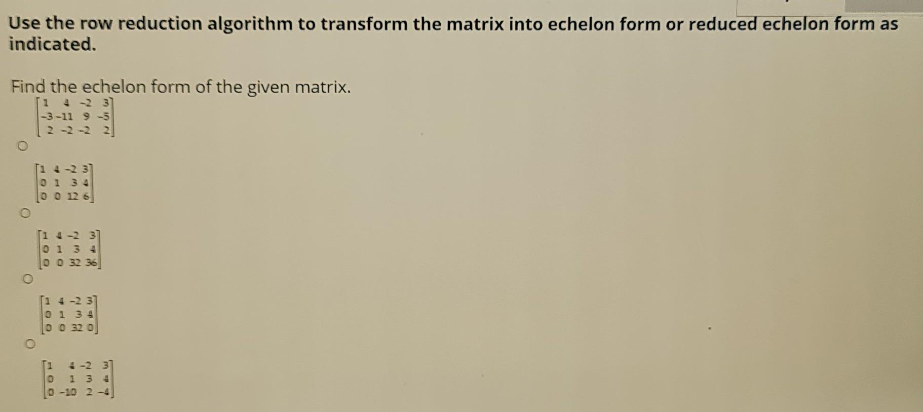 Solved Use The Row Reduction Algorithm To Transform The
