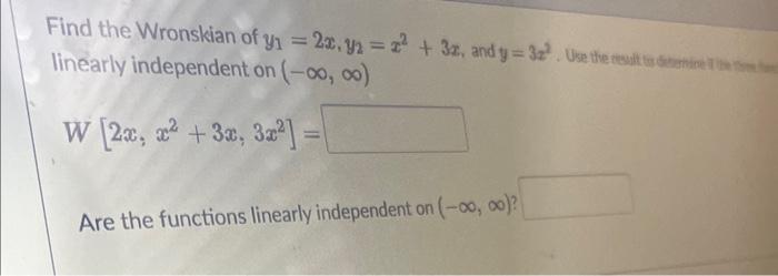 Solved Find the Wronskian of y1=2x,y2=x2+3x, and y=3x2. Use | Chegg.com