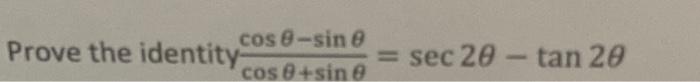 Solved cos 8-sin 0 cos 0+sin 0 Prove the identity sec 20 tan | Chegg.com