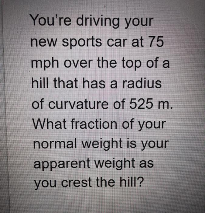 Solved You're driving your new sports car at 75 mph over the | Chegg.com