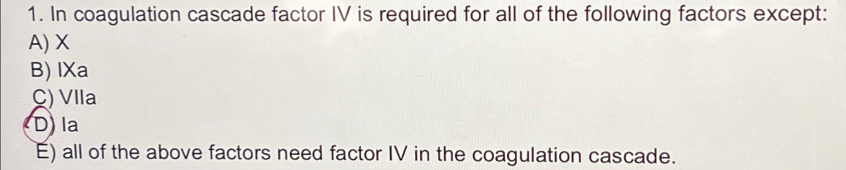 Solved In coagulation cascade factor IV is required for all | Chegg.com