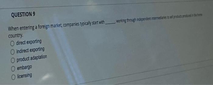 Solved QUESTION 9 When entering a foreign market, companies | Chegg.com