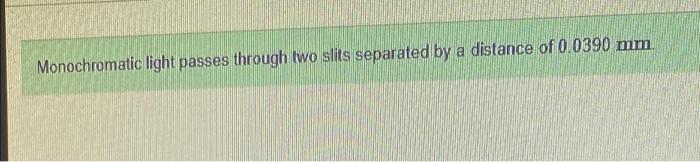 Solved a Monochromatic light passes through two slits | Chegg.com