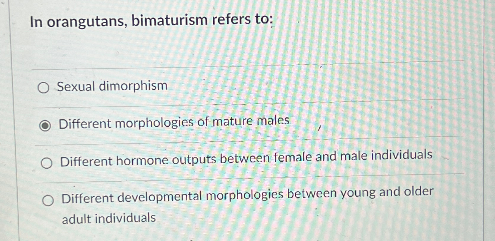 Solved In orangutans, bimaturism refers to:Sexual | Chegg.com