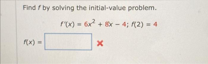 Solved Find f by solving the initial-value problem. f'(x) = | Chegg.com