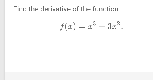 Solved Find the derivative of the functionf(x)=x3-3x2. | Chegg.com