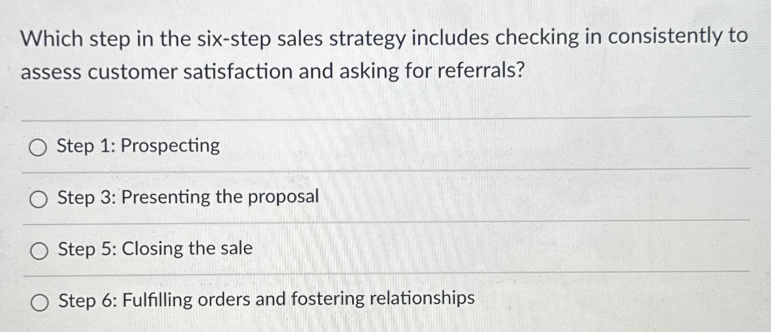 Solved Which step in the six-step sales strategy includes | Chegg.com