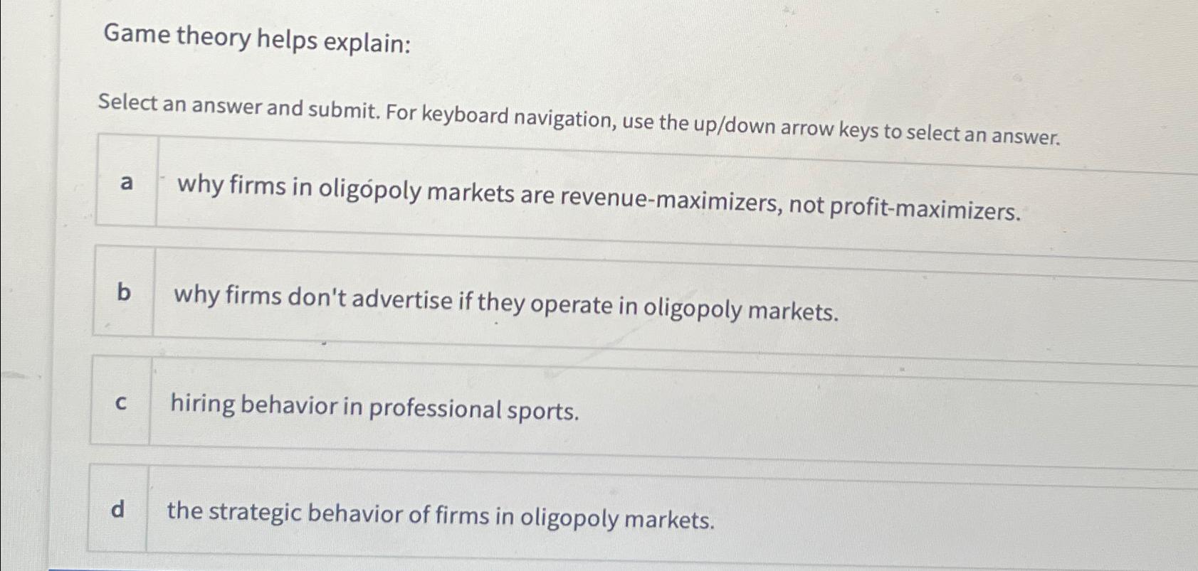 Solved Game theory helps explain:Select an answer and | Chegg.com