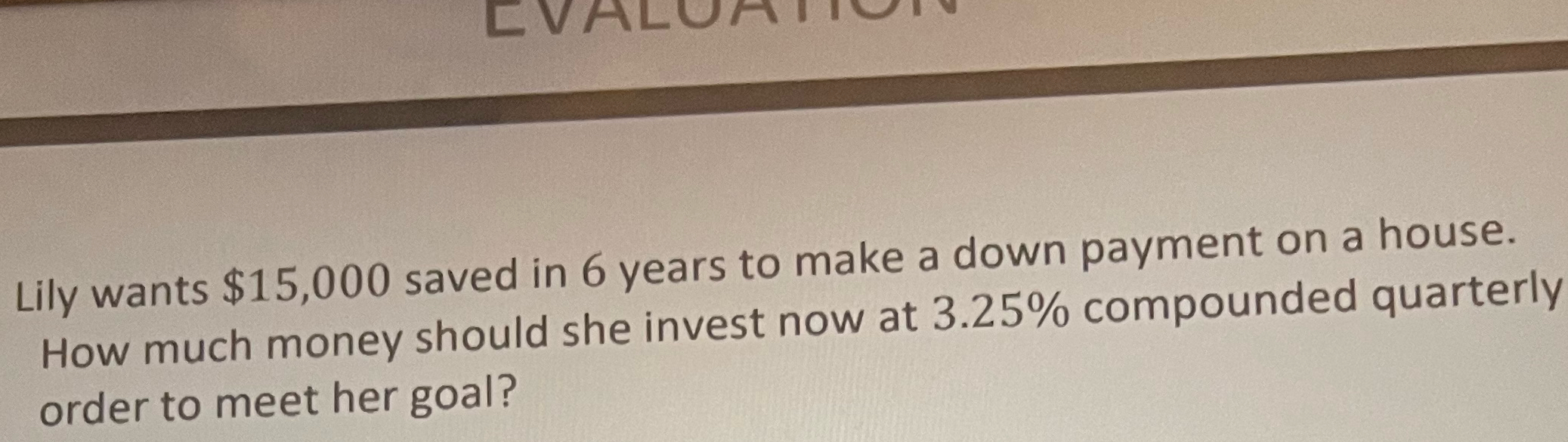 Solved Lily wants $15,000 ﻿saved in 6 ﻿years to make a down | Chegg.com