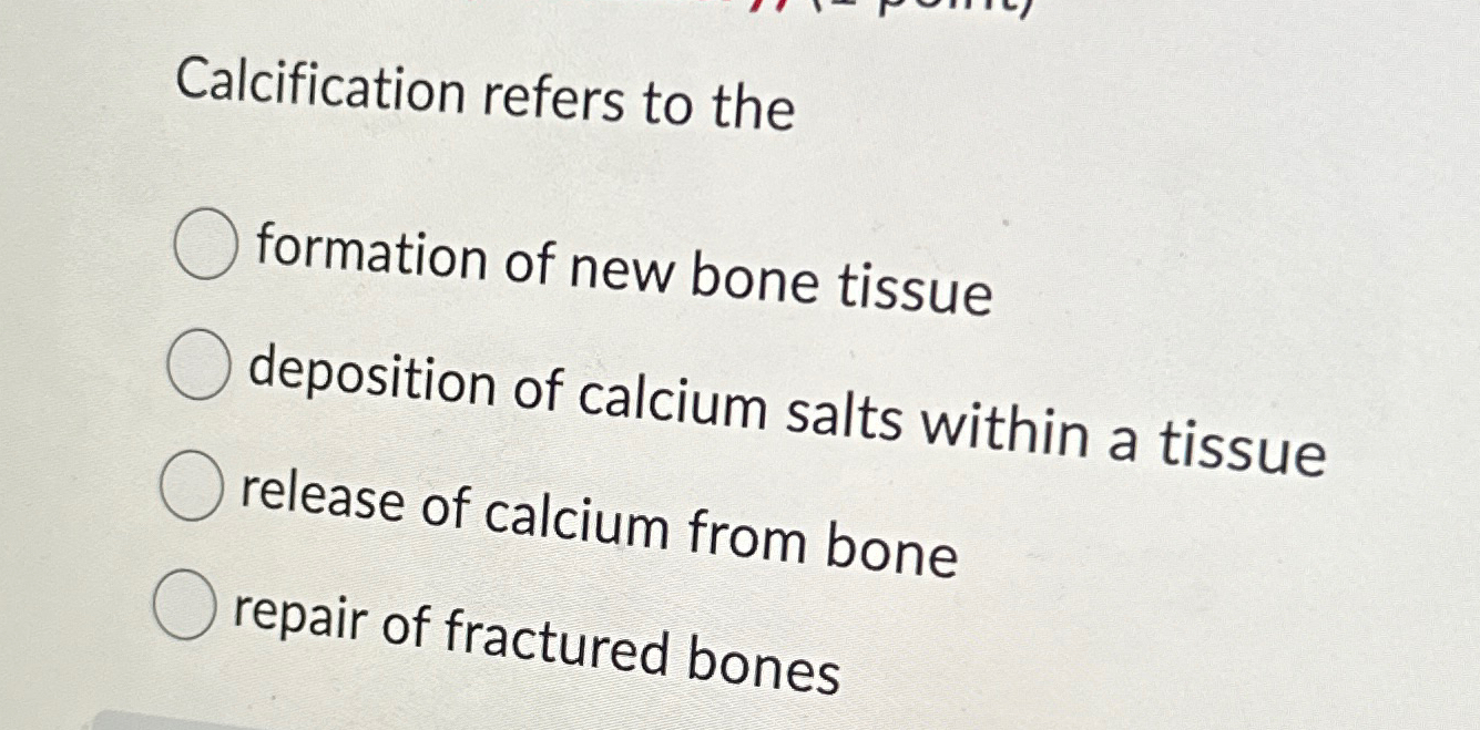 Solved Calcification refers to theformation of new bone | Chegg.com