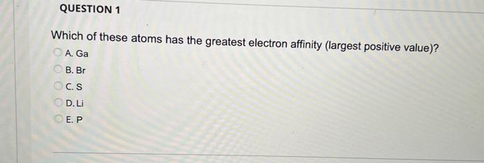 Solved Which of these atoms has the greatest electron | Chegg.com