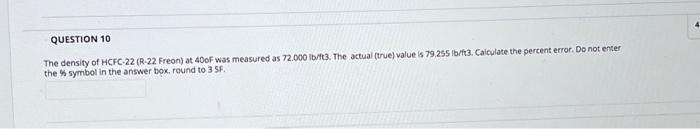 Solved QUESTION 10 The density of HCFC-22 (R-22. Freon) at | Chegg.com