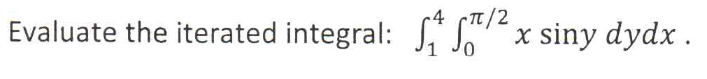 Solved Evaluate the iterated integral: x sin y dy dx . | Chegg.com