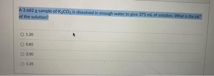 Solved A 3.682 g sample of K2CO3 is dissolved in enough | Chegg.com