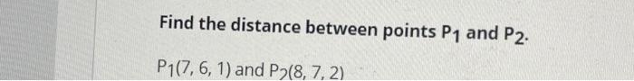Solved Find the distance between points P₁ and P2. P1(7, 6, | Chegg.com