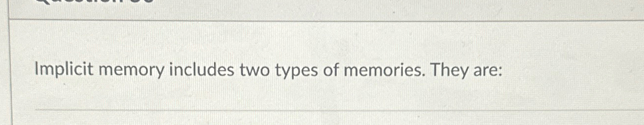 Solved Implicit memory includes two types of memories. They | Chegg.com