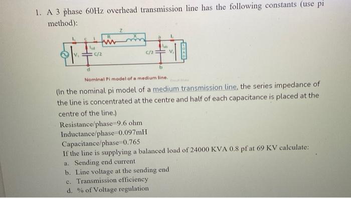 Solved 1. A 3 phase 60 Hz overhead transmission line has the | Chegg.com