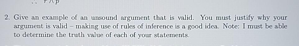 Solved Give an example of an unsound argument that is valid. | Chegg.com