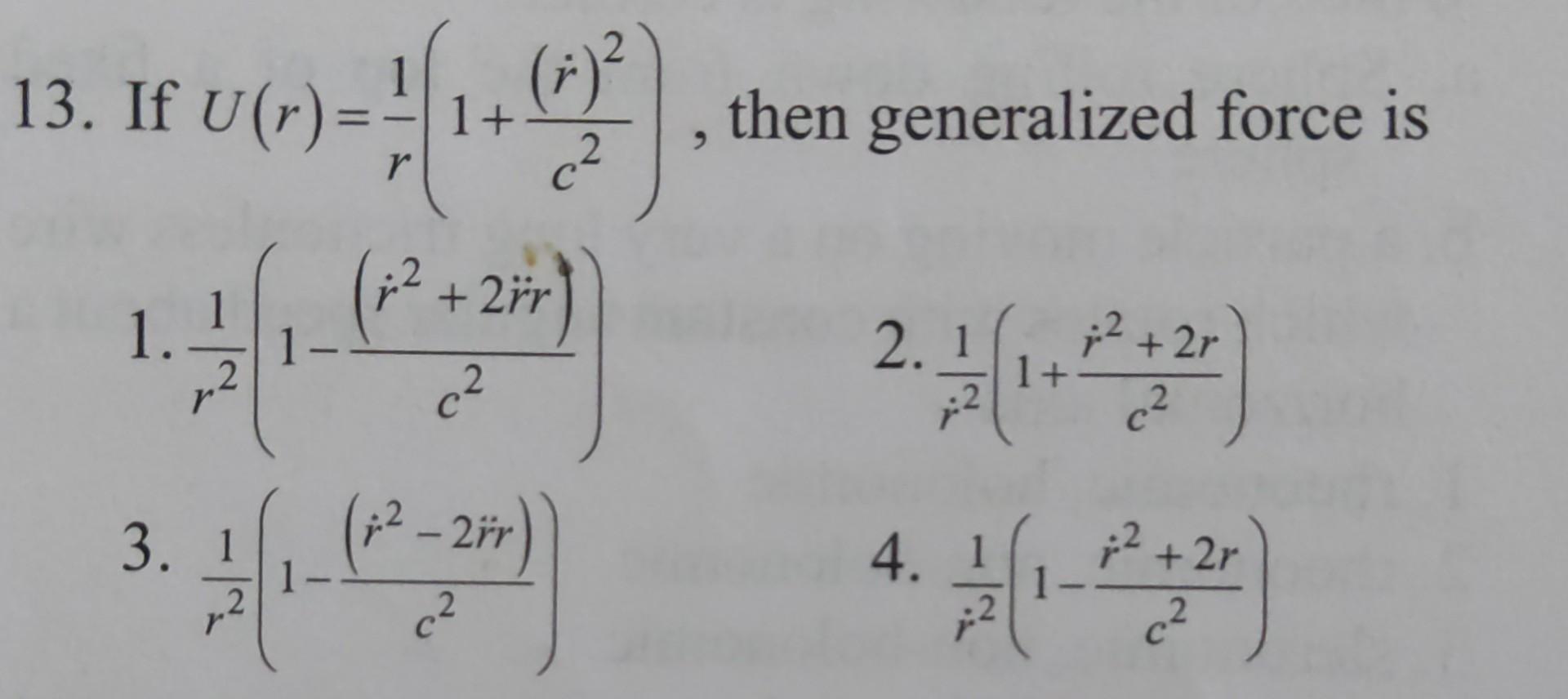 Solved 13. If U(r)=r1(1+c2(r˙)2), then generalized force is | Chegg.com