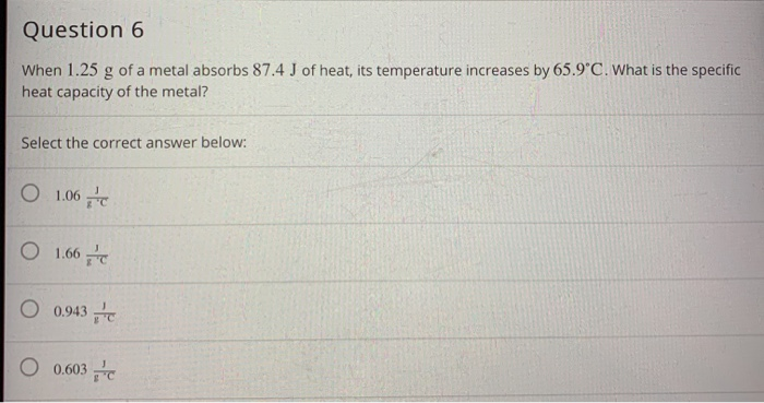 Solved Question 6 When 1.25 g of a metal absorbs 87.4 J of | Chegg.com