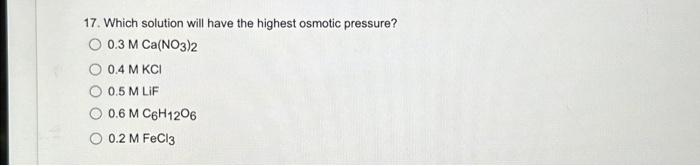 Solved 17. Which solution will have the highest osmotic | Chegg.com