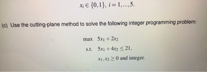 Solved x; € {0,1}, i = 1,...,5. (c) Use the cutting-plane | Chegg.com