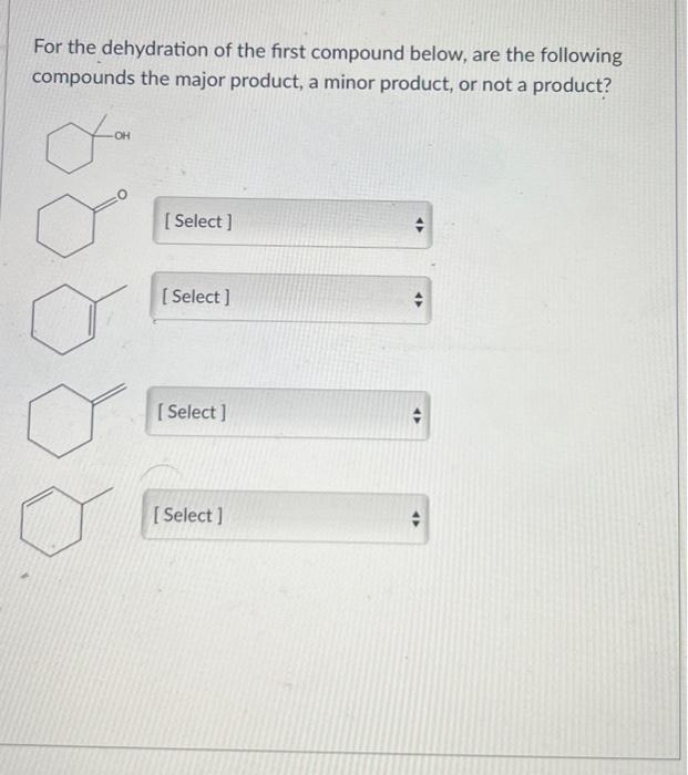 Solved For the dehydration of the first compound below, are | Chegg.com