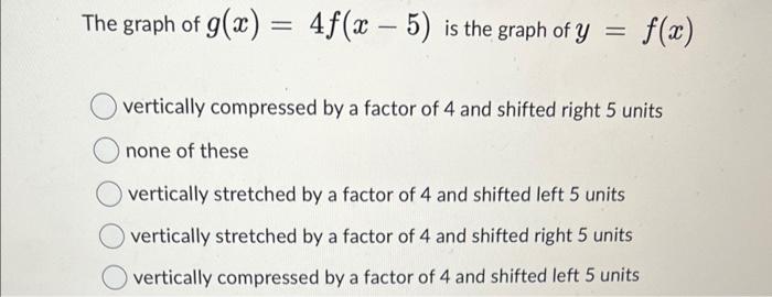 Solved The graph of g(x)=4f(x−5) is the graph of y=f(x) | Chegg.com