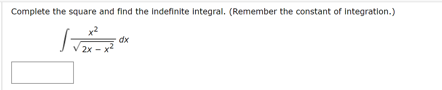 Solved Complete the square and find the indefinite integral. | Chegg.com