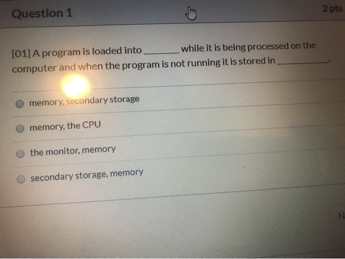 Solved 2 pts Question 1 [01] A program is loaded into while | Chegg.com