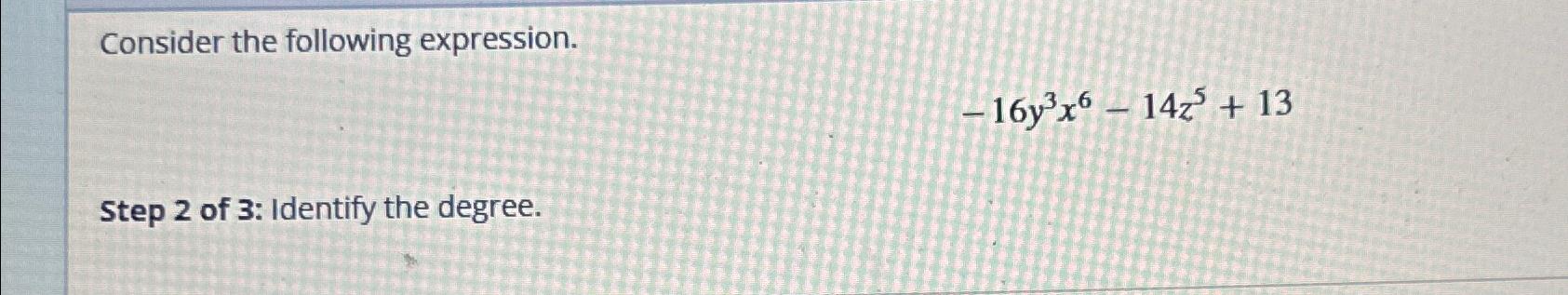 Solved Consider the following expression.-16y3x6-14z5+13Step | Chegg.com