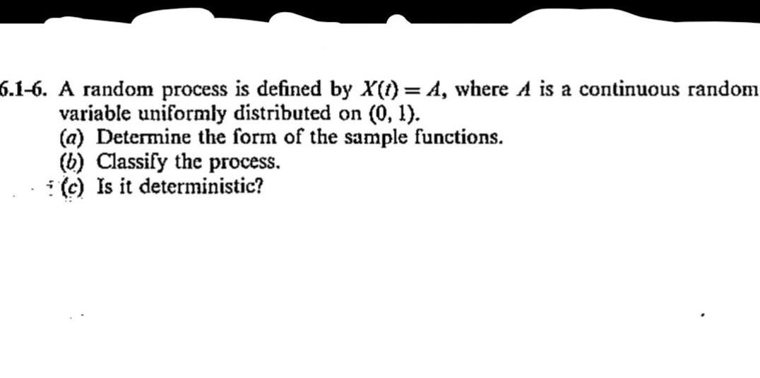 Solved 6.1-6. A random process is defined by X(t)= A, where | Chegg.com