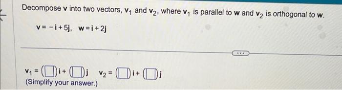 Solved Decompose v into two vectors, v1 and v2, where v1 is | Chegg.com