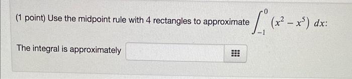 Solved (1 point) Use the midpoint rule with 4 rectangles to | Chegg.com