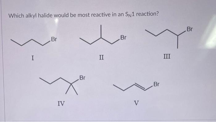 Solved Which alkyl halide would be most reactive in an SN1 | Chegg.com