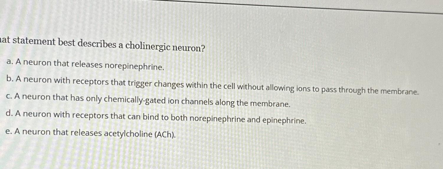 Solved lat statement best describes a cholinergic neuron?a. | Chegg.com