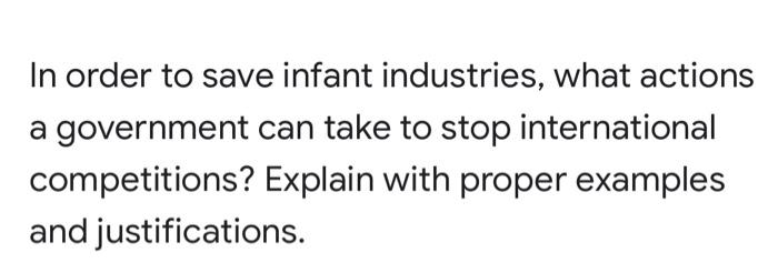 Solved In order to save infant industries, what actions a | Chegg.com