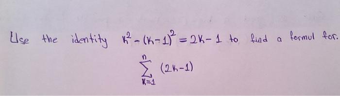 Solved Use the identity k2−(k−1)2=2k−1 to find a formul for. | Chegg.com