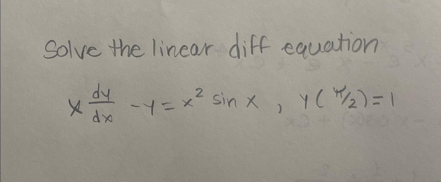 Solved Solve the linear diff equationxdydx-y=x2sinx,y(π2)=1 | Chegg.com