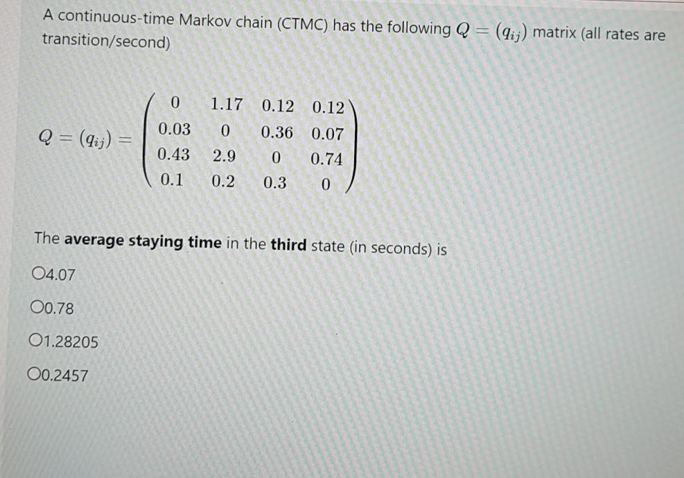 Solved A continuous-time Markov chain (CTMC) has the | Chegg.com
