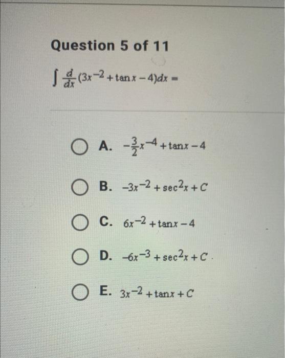 Solved Question 5 of 11 ∫dxd(3x−2+tanx−4)dx= A. | Chegg.com