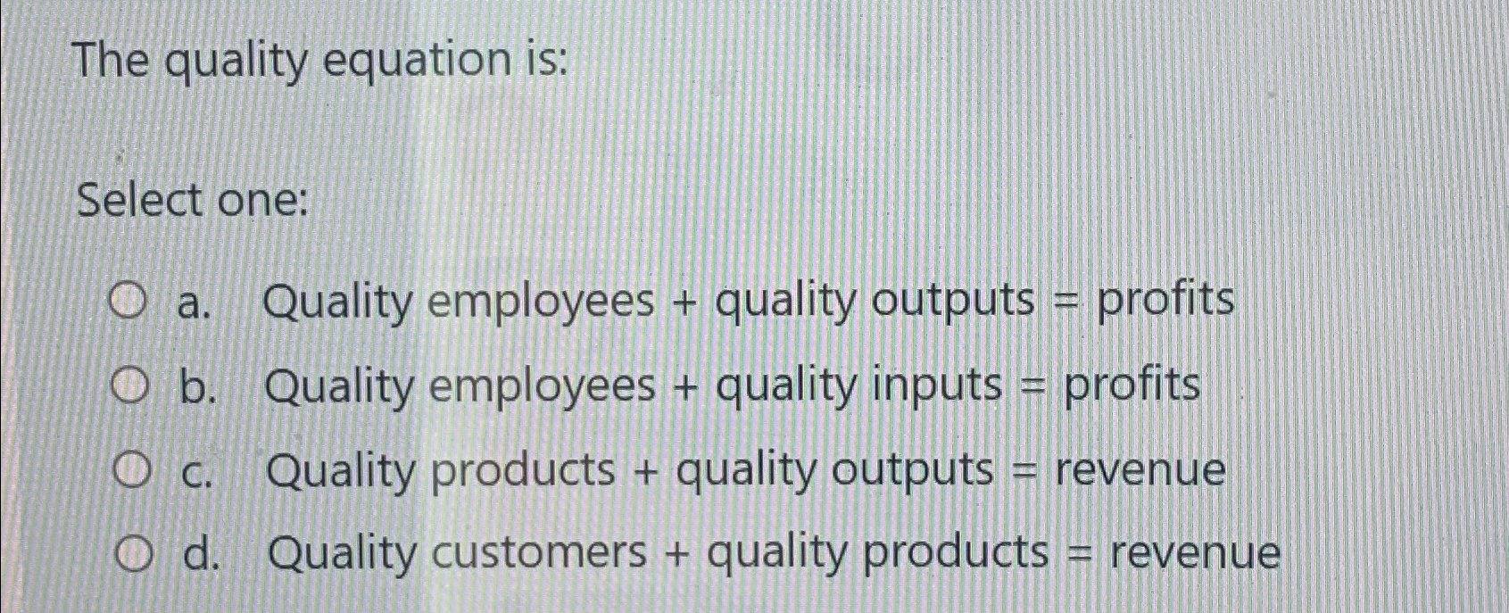 Solved The quality equation is:Select one:a. ﻿Quality | Chegg.com