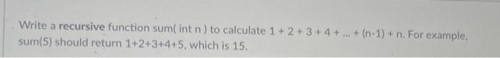 Solved Write A Recursive Function Sum Int N To Calculate 9602