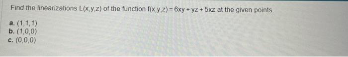 Solved Find The Linearizations L X Y Z Of The Function