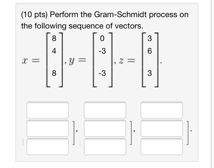 Solved (10 pts) Perform the Gram-Schmidt process on the | Chegg.com ...