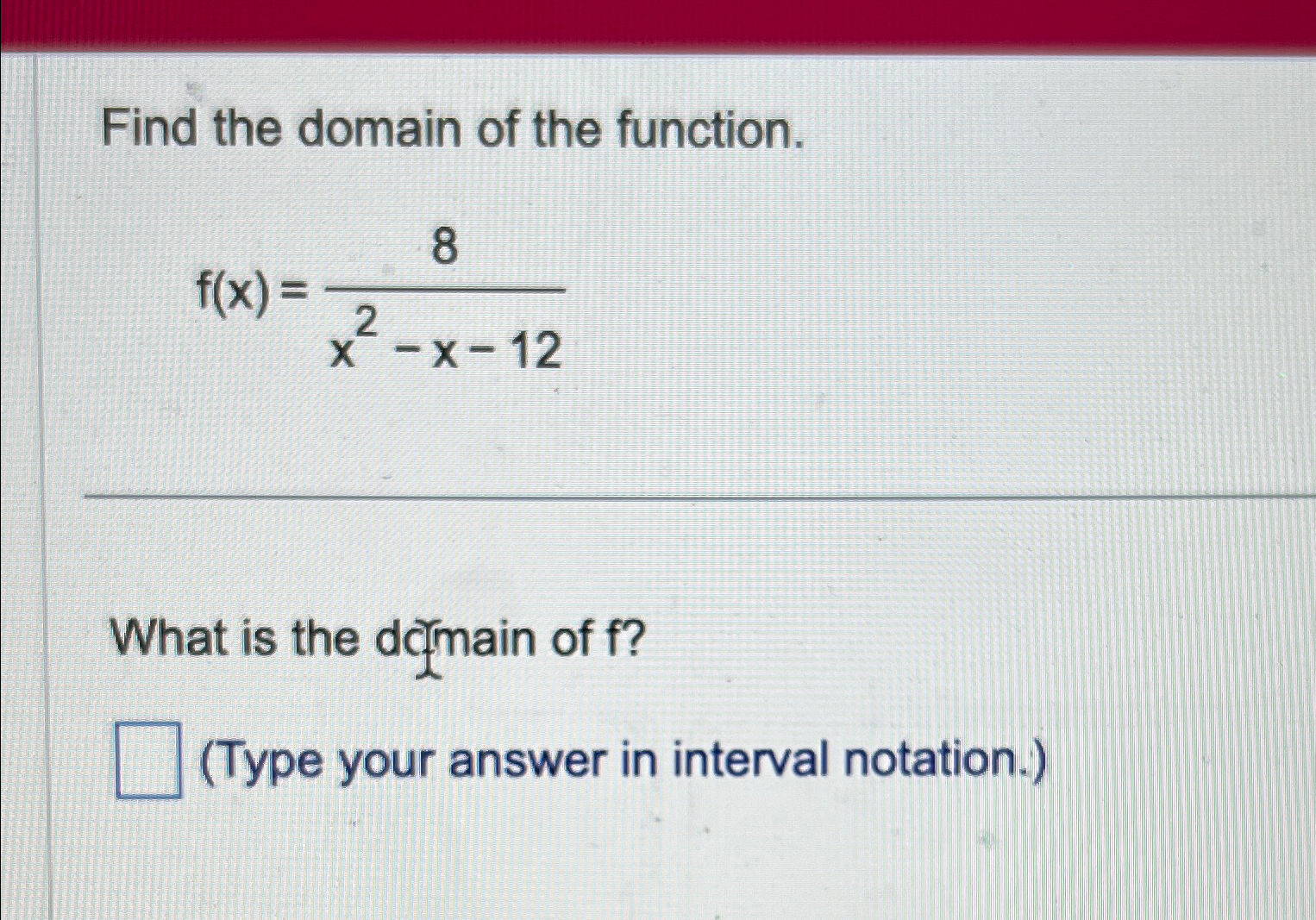 Solved Find the domain of the function.f(x)=8x2-x-12What is | Chegg.com